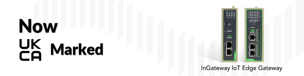 IG502 and IG902 IoT Edge Gateways Now UKCA Marked - InHand Networks