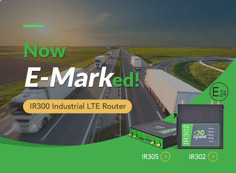 IR302 and IR305 Industrial LTE Routers E-Mark Certified - InHand Networks